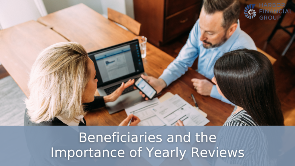Beneficiaries and the Importance of Yearly Reviews - Harbor Financial ...